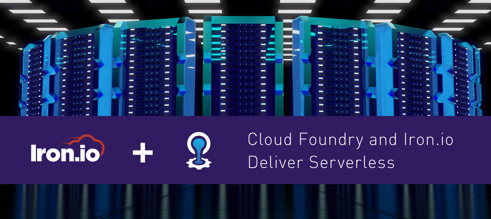 Cloud Foundry and Iron.io Deliver Serverless - The Iron.io Blog